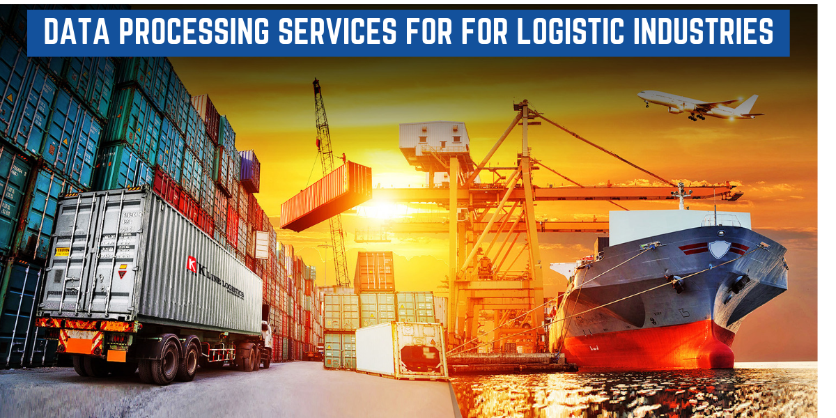 How Is Data Processing Service Essential For Logistic Industries?