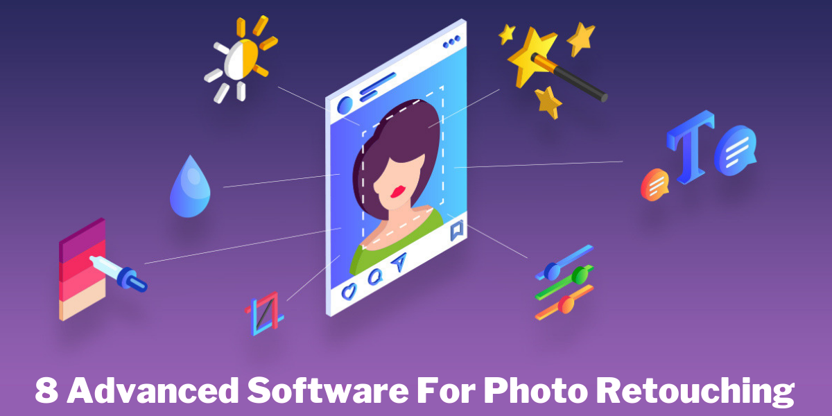 8 Advanced Software for Photo Retouching Maximum Efficiency